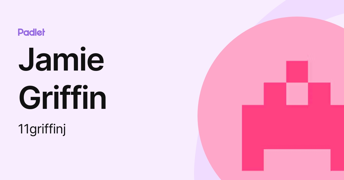 Jamie Griffin (11griffinj) profile | Padlet