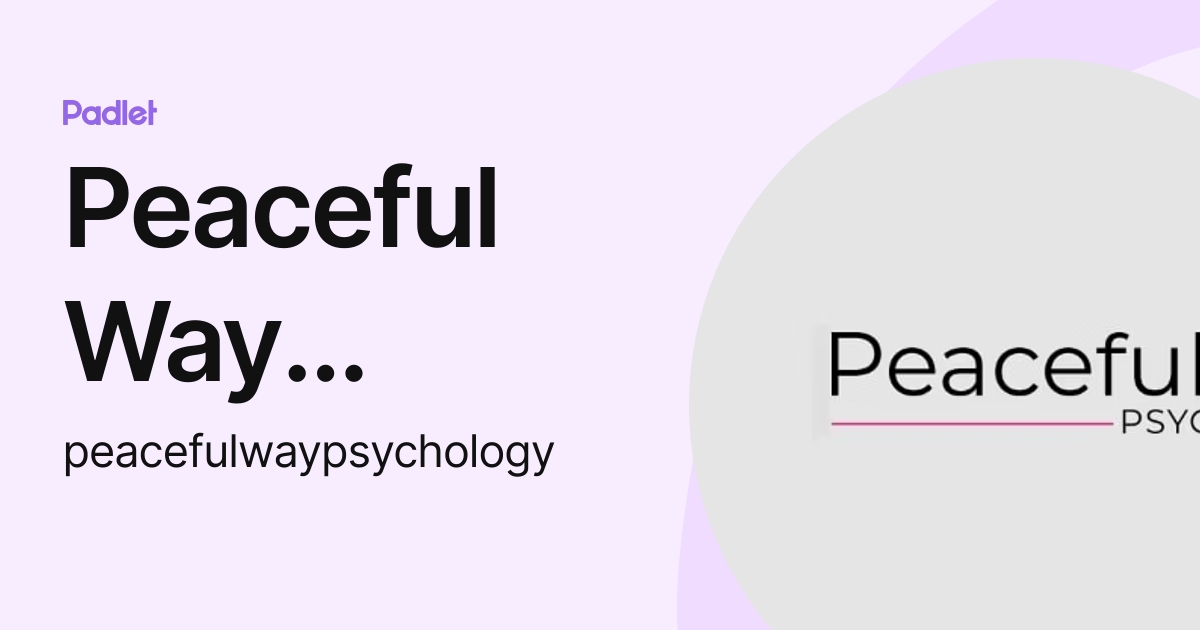 Peaceful Way Psychology (peacefulwaypsychology) profile | Padlet