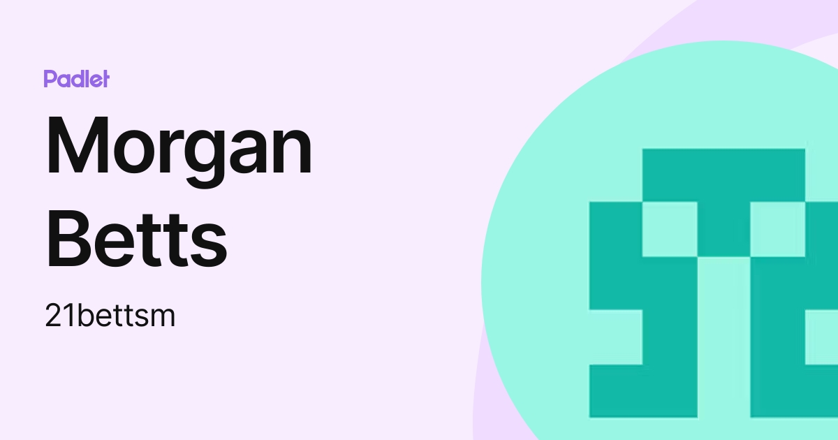 Morgan Betts (21bettsm) profile | Padlet