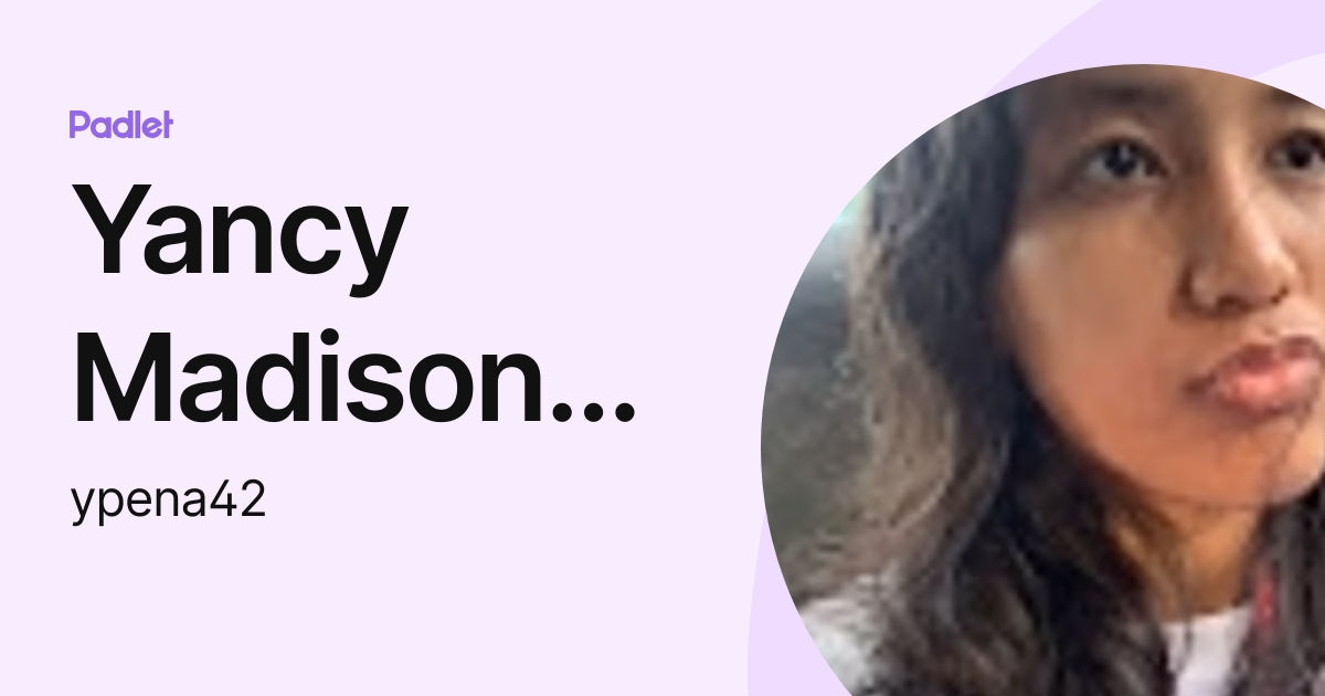 Yancy Madison Pe a (ypena42) profile | Padlet