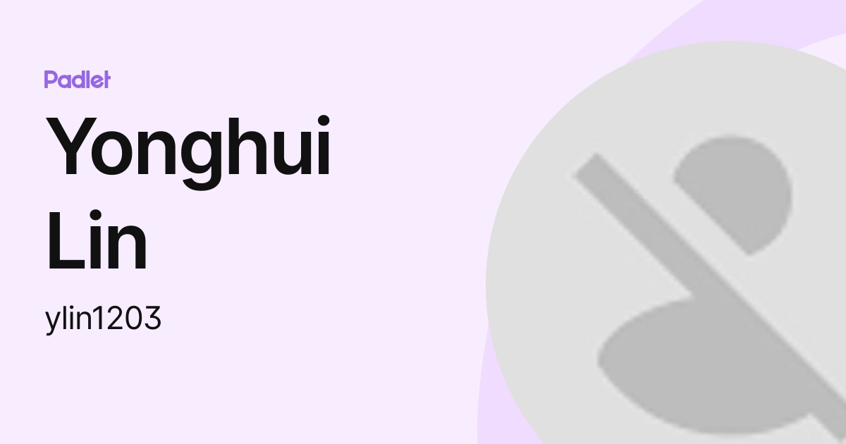 Yonghui Lin (ylin1203) profile | Padlet