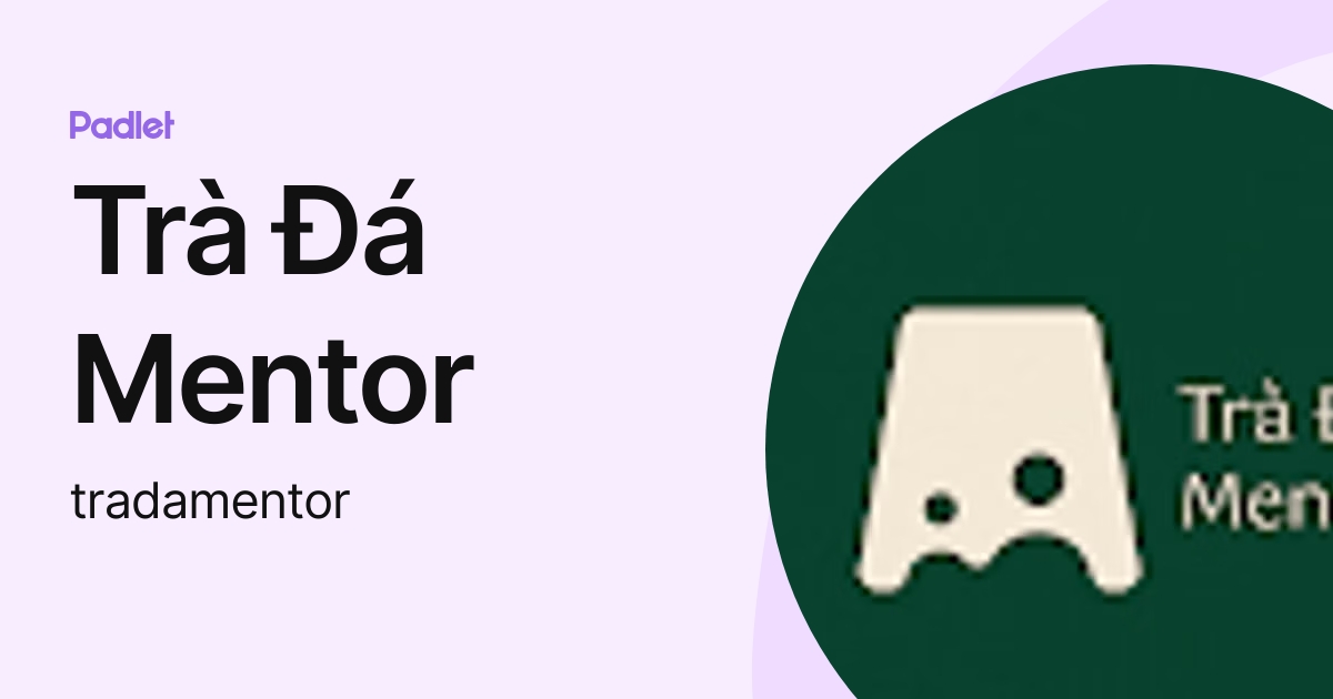 Trà Đá Mentor (tradamentor) profile | Padlet