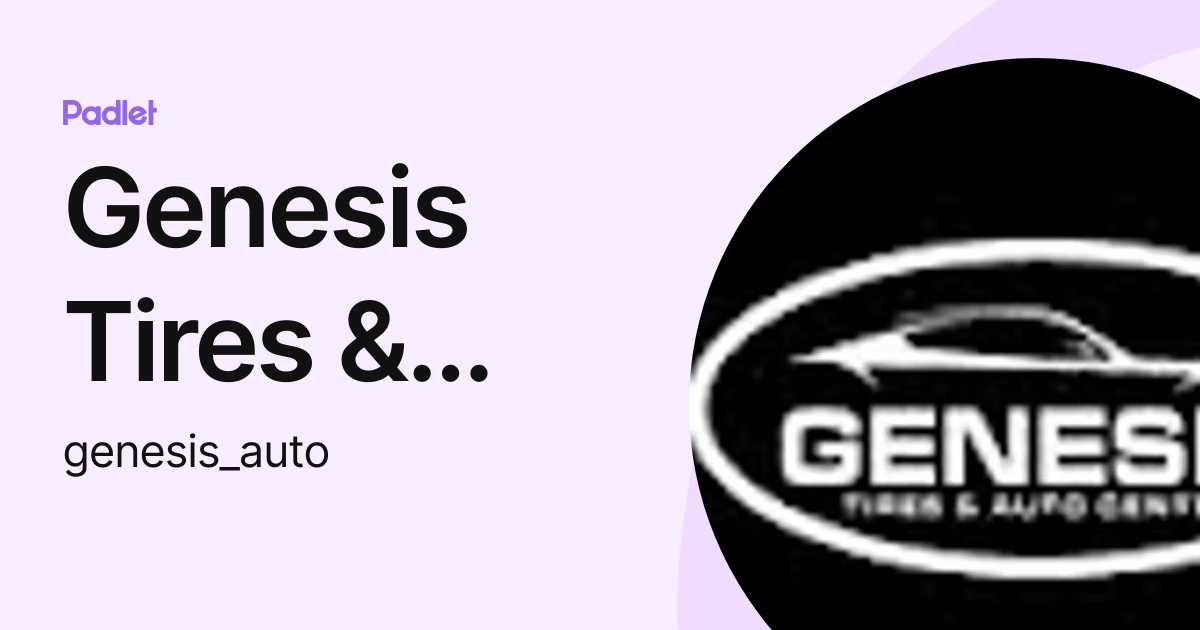 Genesis Tires & Auto Center LLC (genesis_auto) profile | Padlet