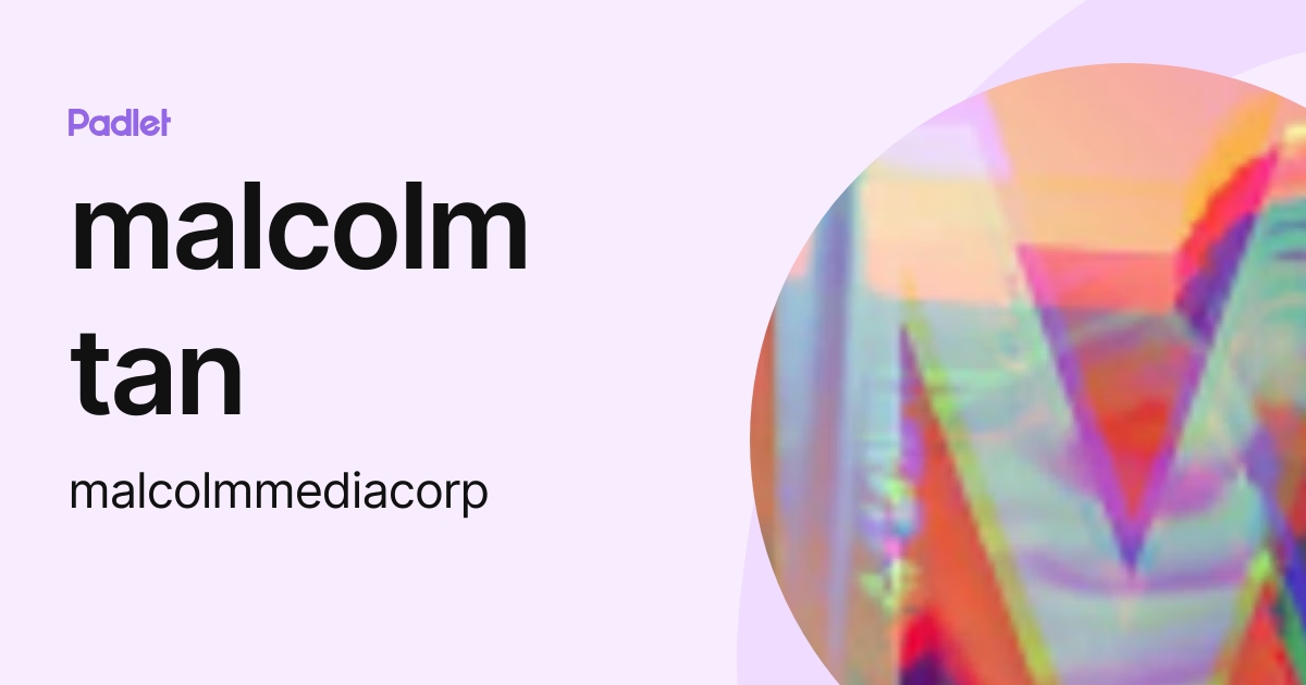 malcolm tan (malcolmmediacorp) profile | Padlet