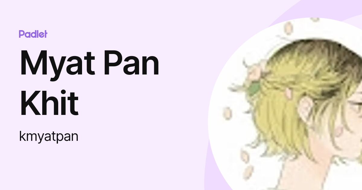Myat Pan Khit (kmyatpan) profile | Padlet