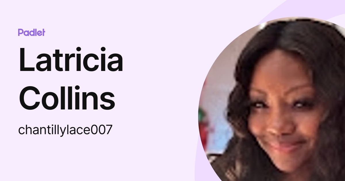 Latricia Collins (chantillylace007) profile | Padlet