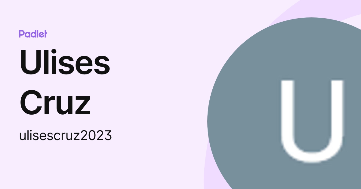 Ulises Cruz (ulisescruz2023) profile | Padlet