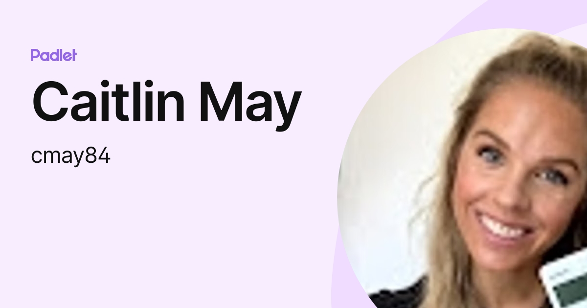 Caitlin May (cmay84) profile | Padlet