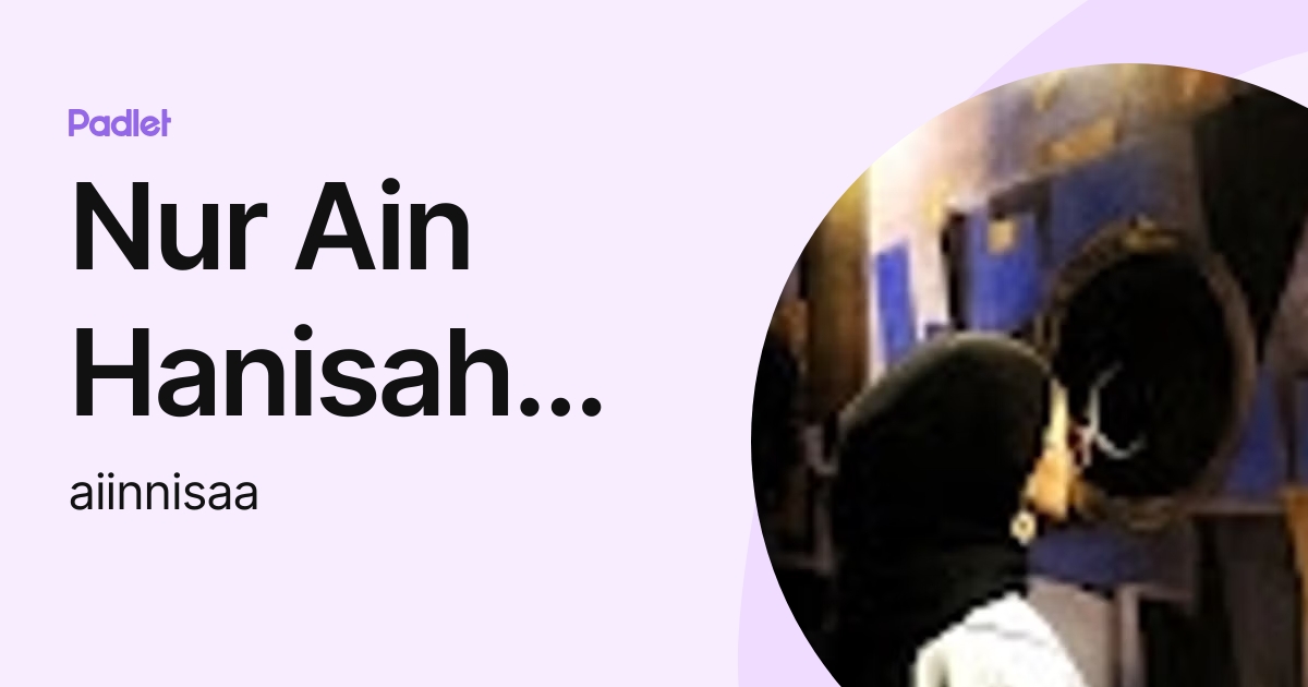 Nur Ain Hanisah Mohamad Hamzah (aiinnisaa) profile | Padlet
