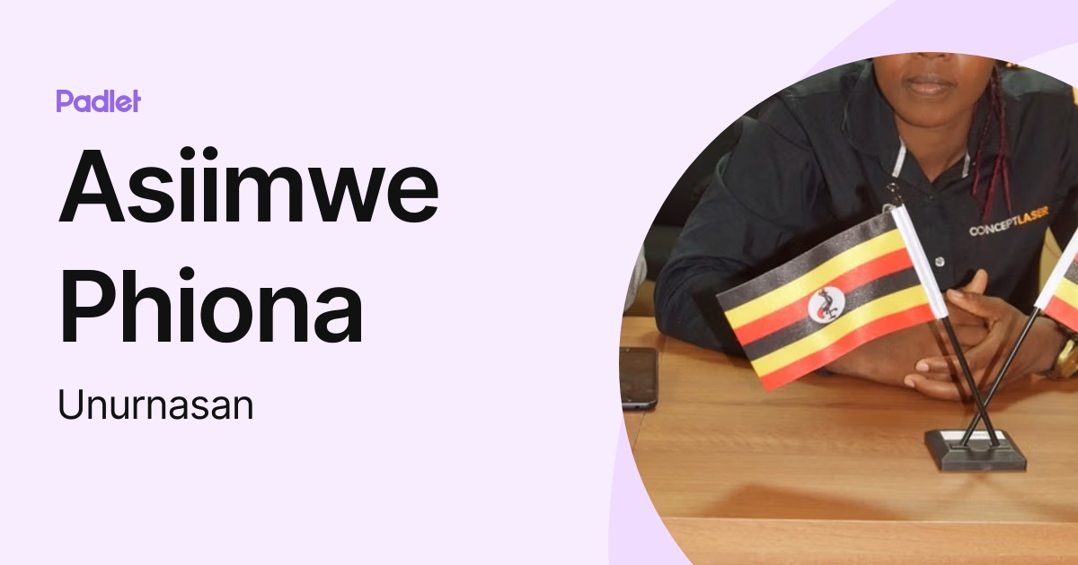 Asiimwe Phiona (Unurnasan) profile | Padlet
