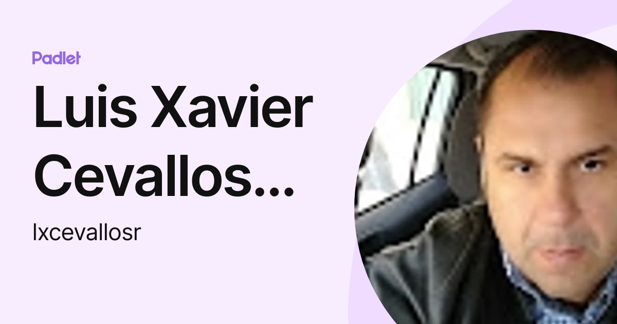Luis Xavier Cevallos Ramírez (lxcevallosr) profile | Padlet