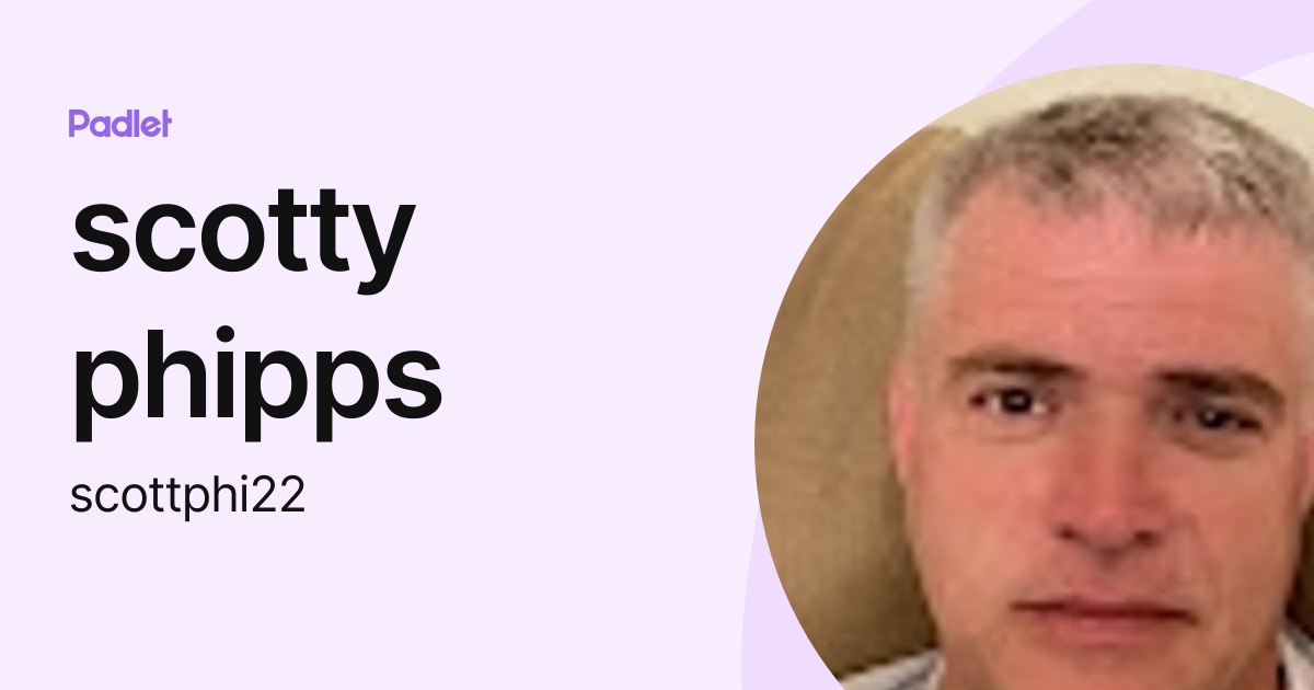 scotty phipps (scottphi22) profile | Padlet