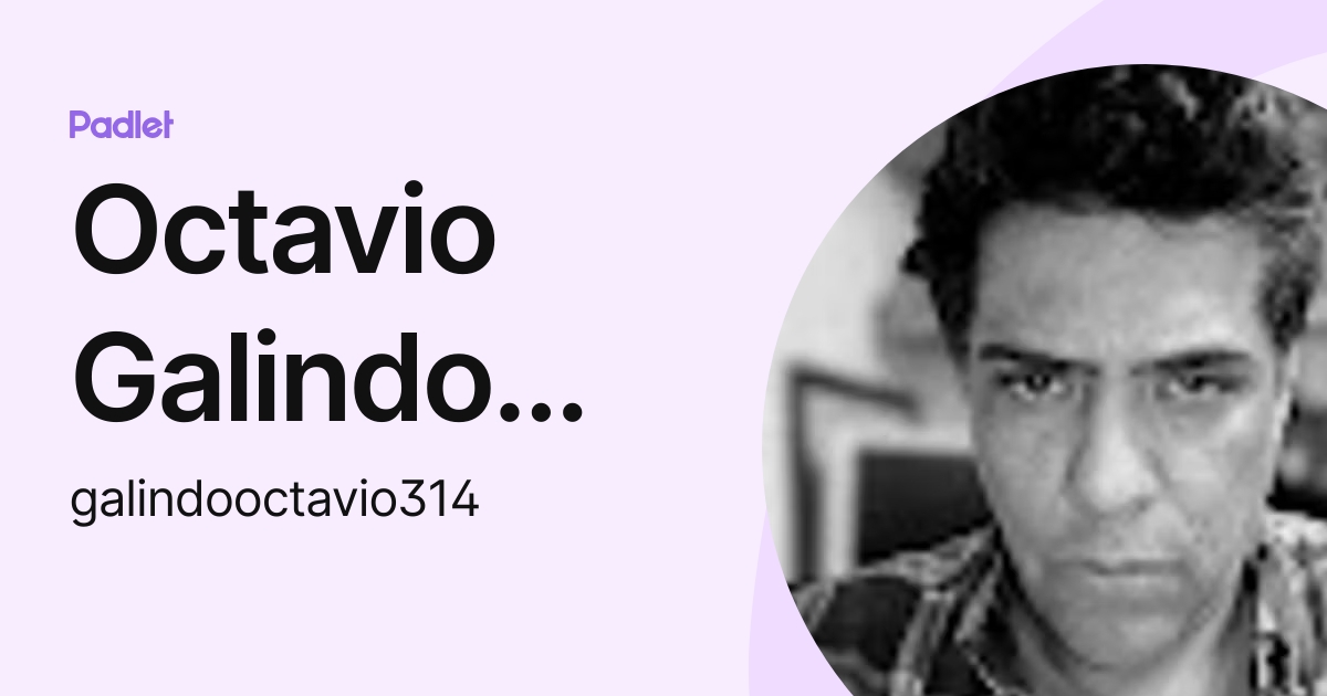 Octavio Galindo Solano (galindooctavio314) profile | Padlet