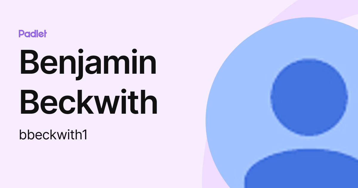 Benjamin Beckwith (bbeckwith1) profile | Padlet
