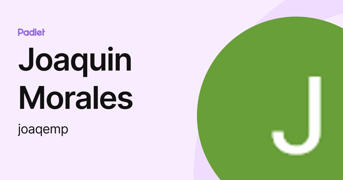 Joaquin Morales (joaqemp) profile | Padlet