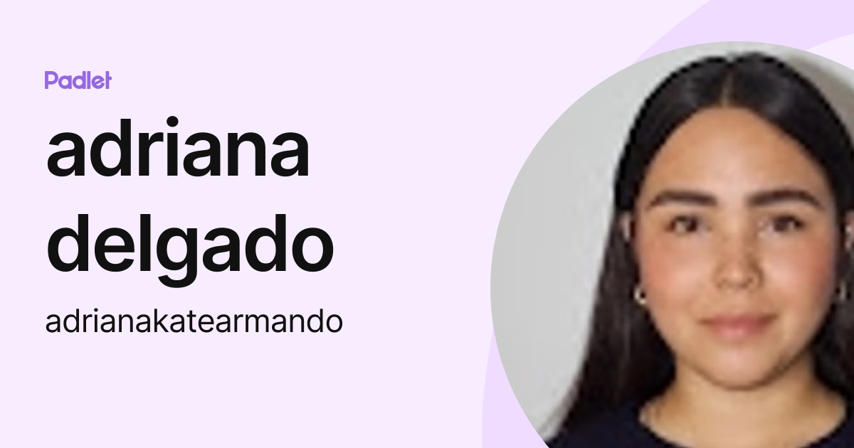 adriana delgado (adrianakatearmando) profile | Padlet