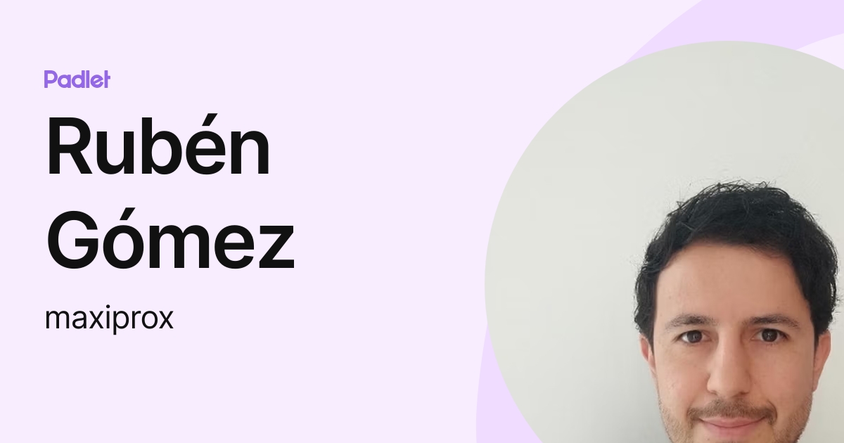 Rubén Gómez (maxiprox) profile | Padlet