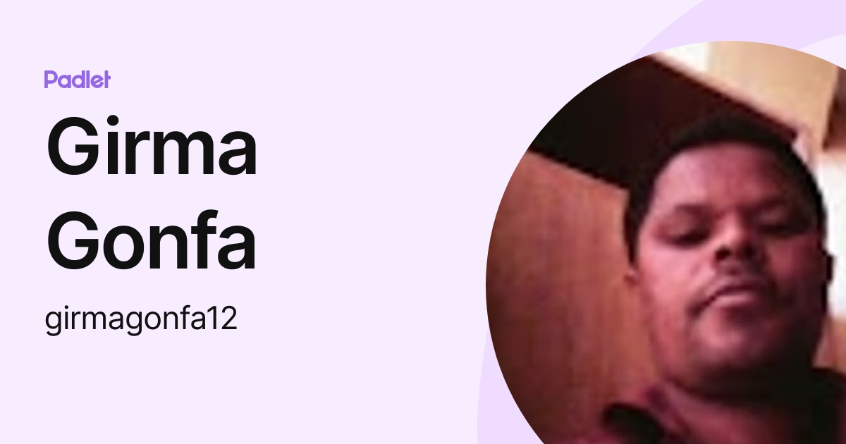 Girma Gonfa (girmagonfa12) profile | Padlet