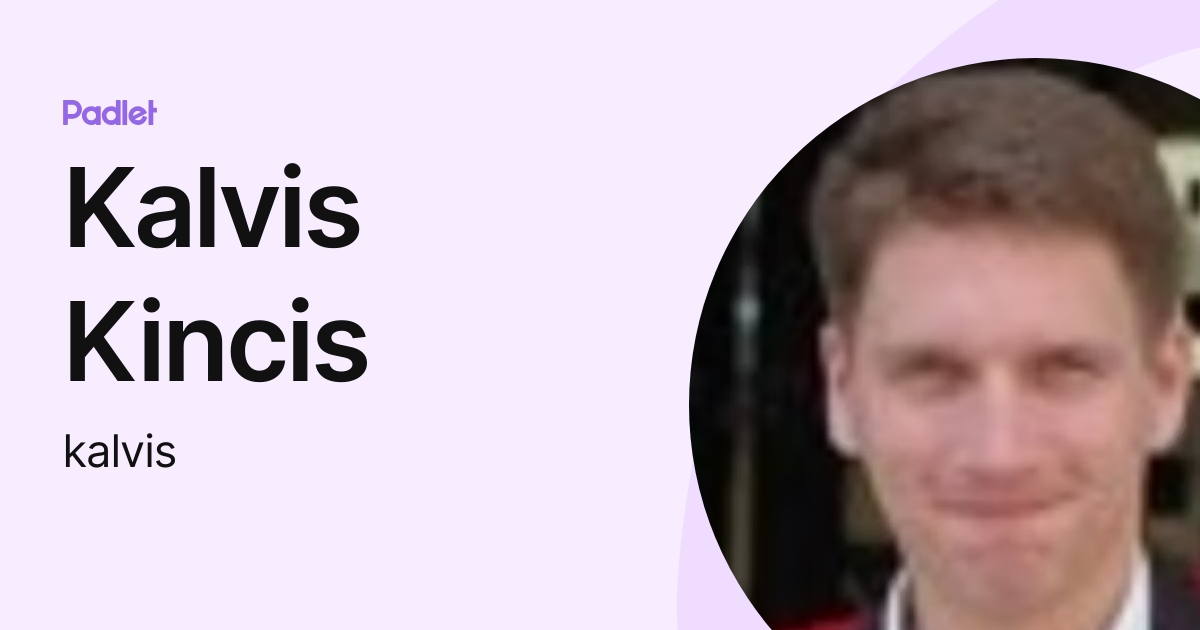 Kalvis Kincis (kalvis) profile | Padlet