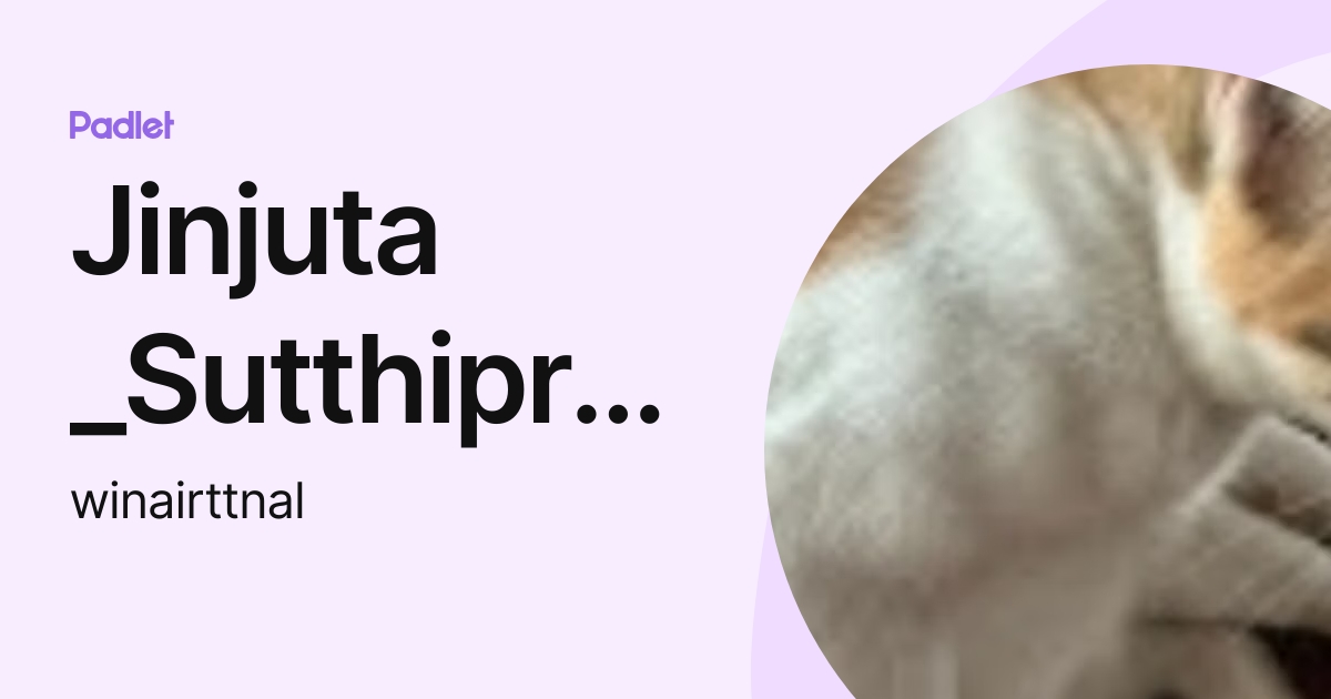 Jinjuta Sutthiprapa Winairttnal Profile Padlet