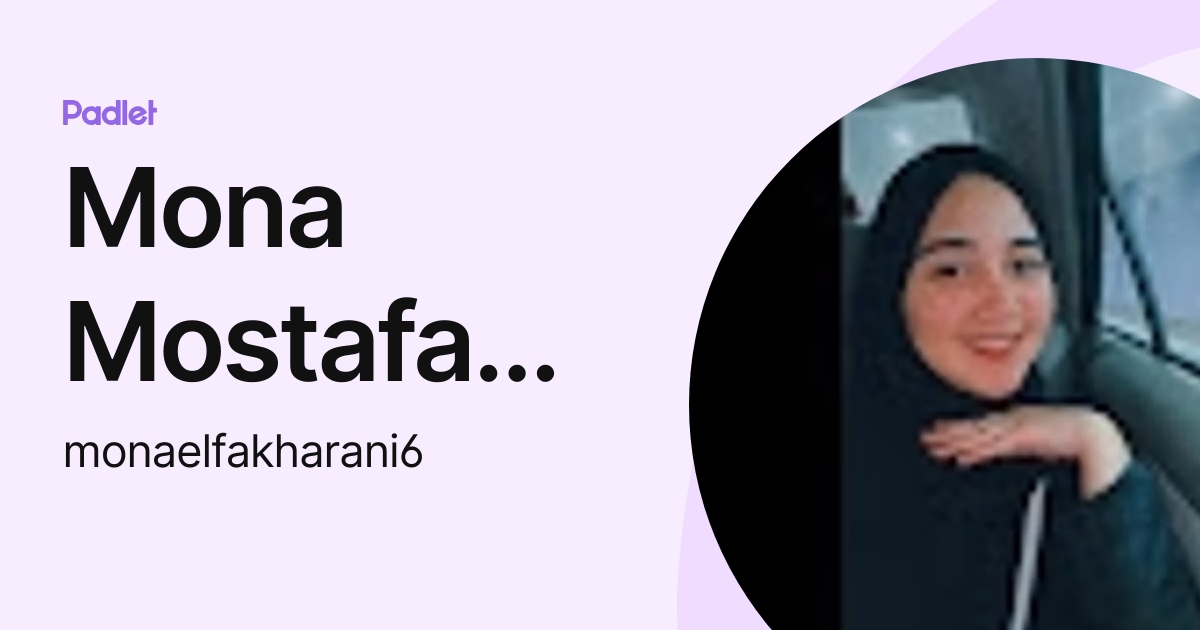Mona Mostafa El-fakharani (monaelfakharani6) profile | Padlet