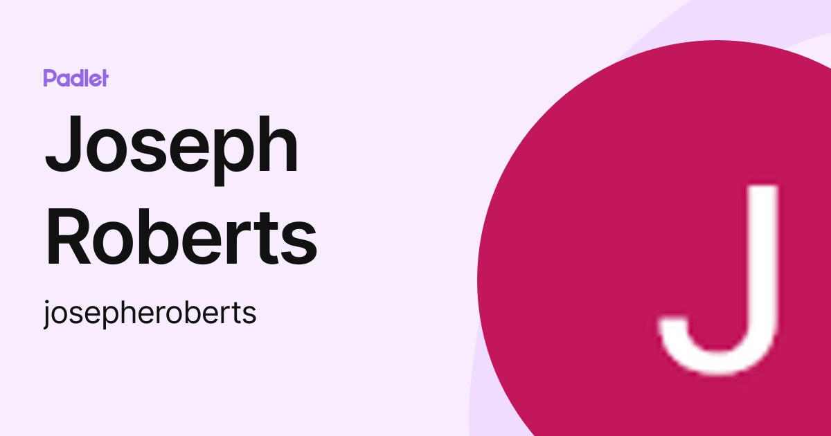 Joseph Roberts (josepheroberts) profile | Padlet