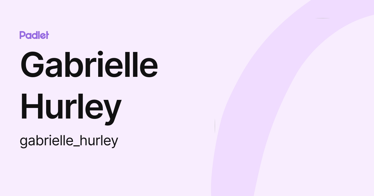 Gabrielle Hurley (gabrielle_hurley) profile | Padlet