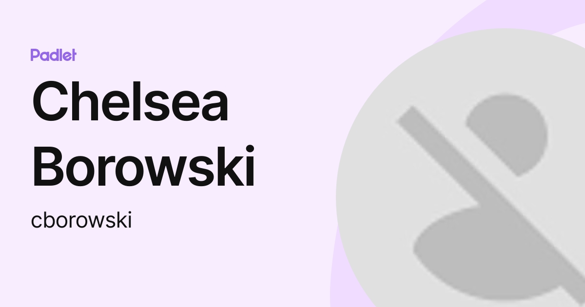 Chelsea Borowski (cborowski) profile | Padlet