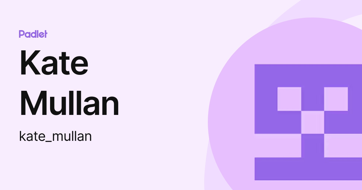 Kate Mullan (kate_mullan) profile | Padlet