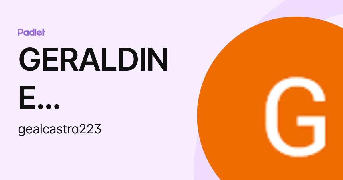 GERALDINE ALEXANDRA CASTRO AUX (gealcastro223) profile | Padlet