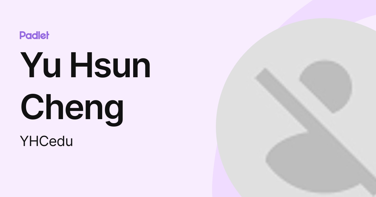 Yu Hsun Cheng (YHCedu) profile | Padlet