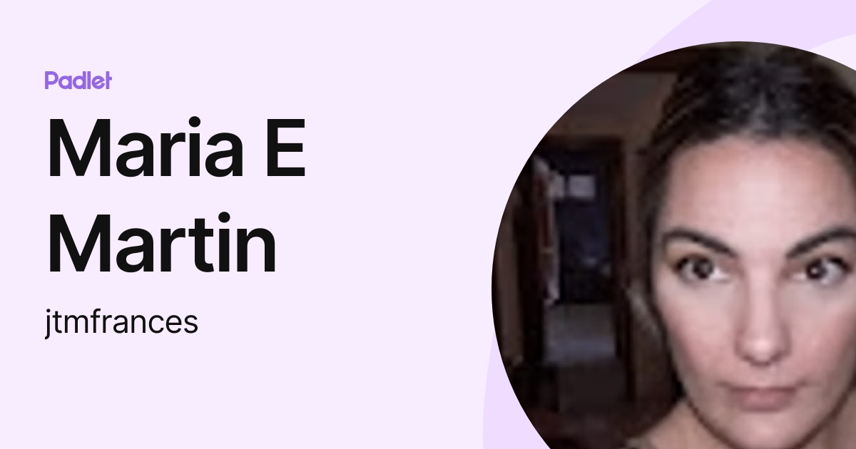 Maria E Martin (jtmfrances) profile | Padlet