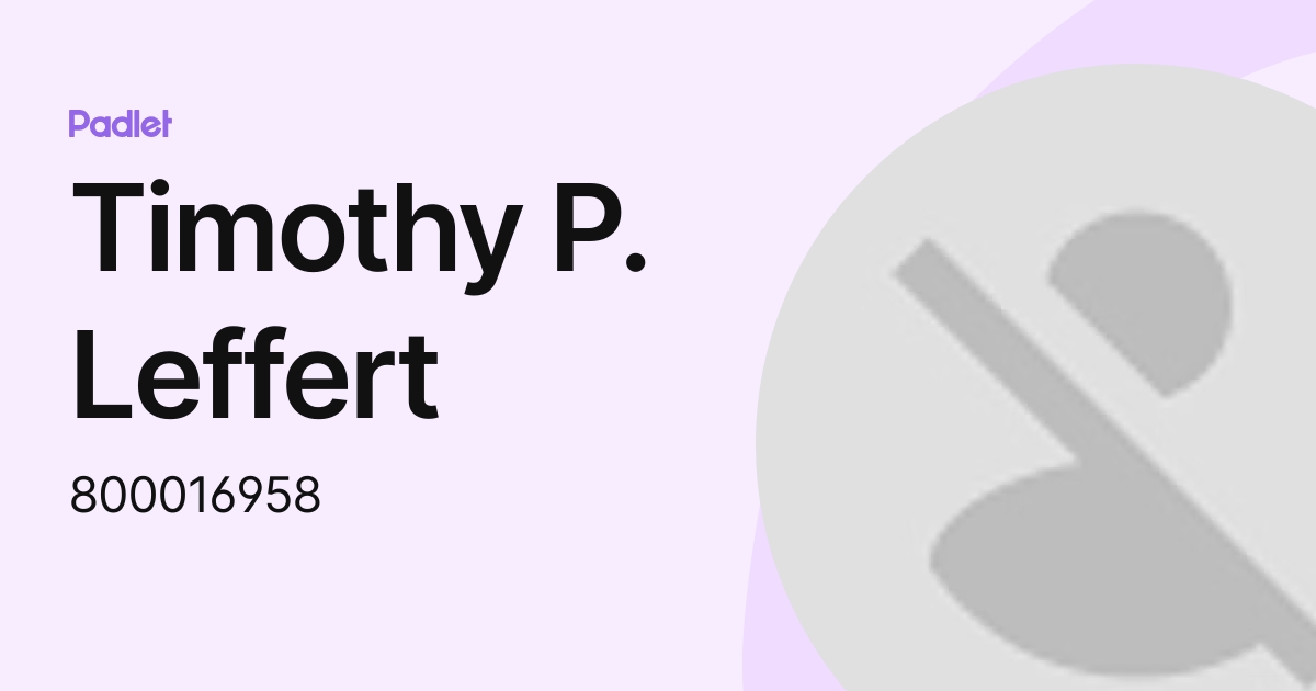 Timothy P. Leffert (800016958) profile | Padlet
