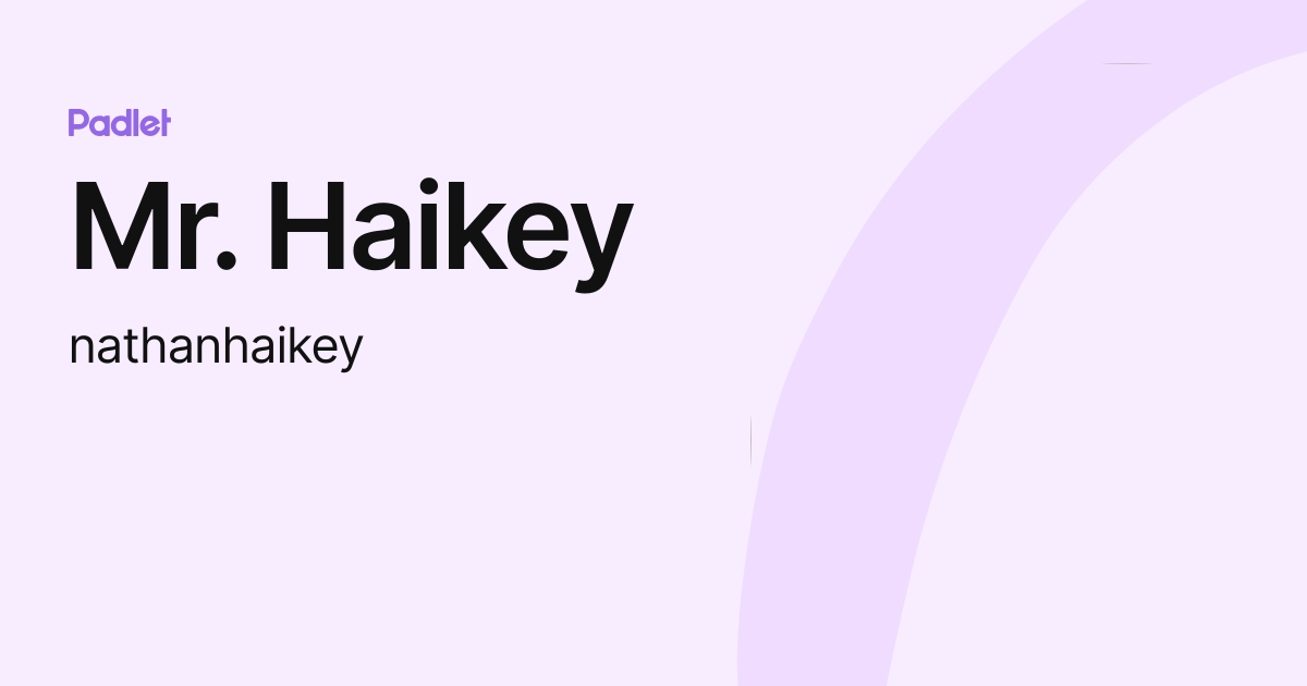Mr. Haikey (nathanhaikey) profile | Padlet