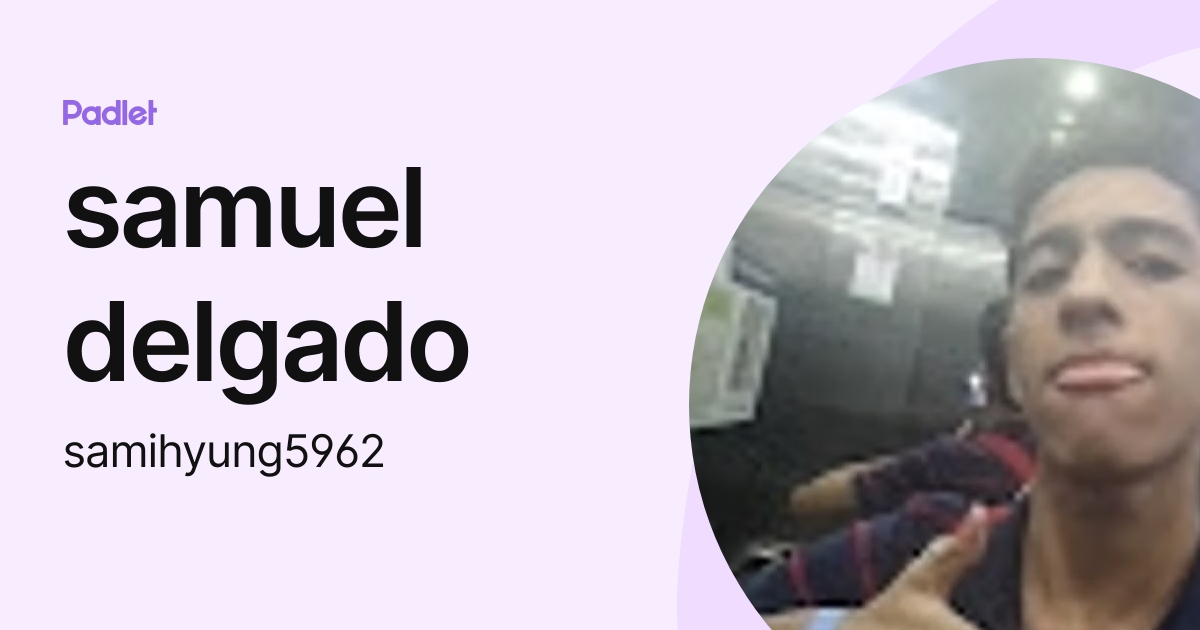 samuel delgado (samihyung5962) profile | Padlet