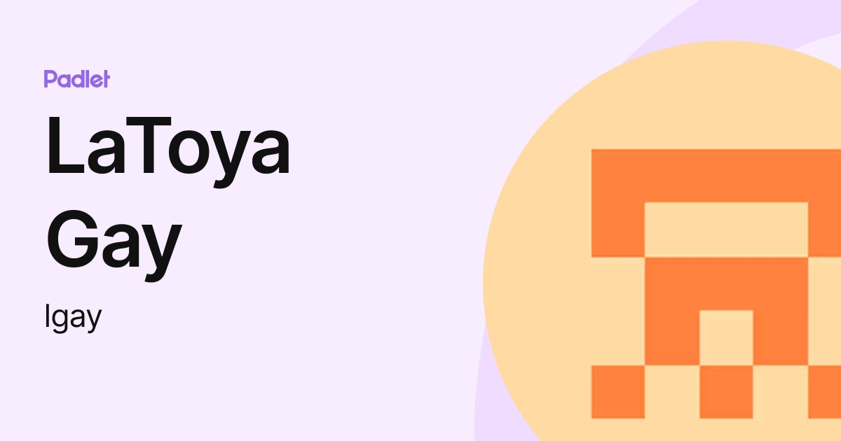 LaToya Gay (lgay) profile | Padlet
