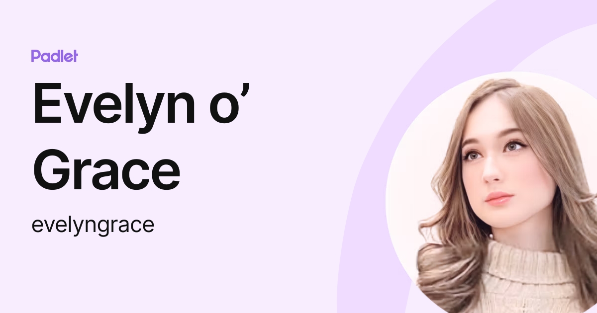 Evelyn o’ Grace (evelyngrace) profile | Padlet