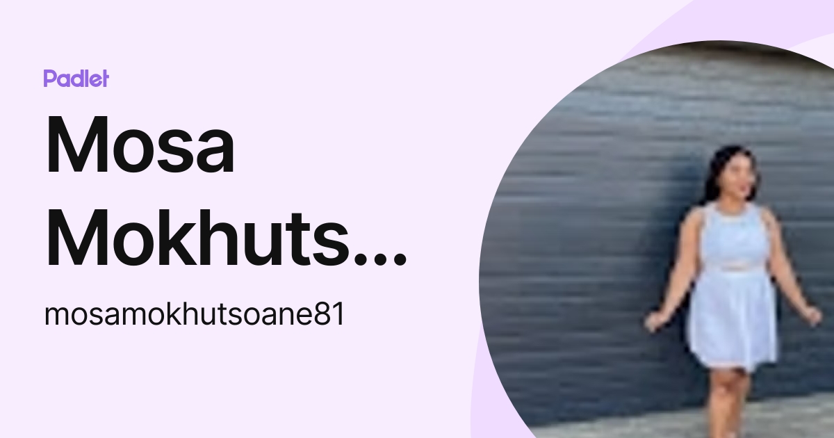 Mosa Mokhutsoane (mosamokhutsoane81) profile | Padlet