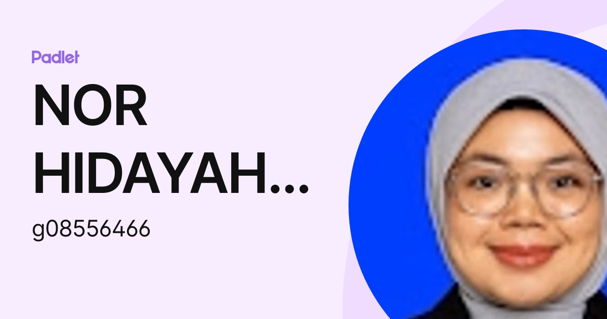 NOR HIDAYAH BINTI MOHD AQIBI KPM-Guru (g08556466) profile | Padlet
