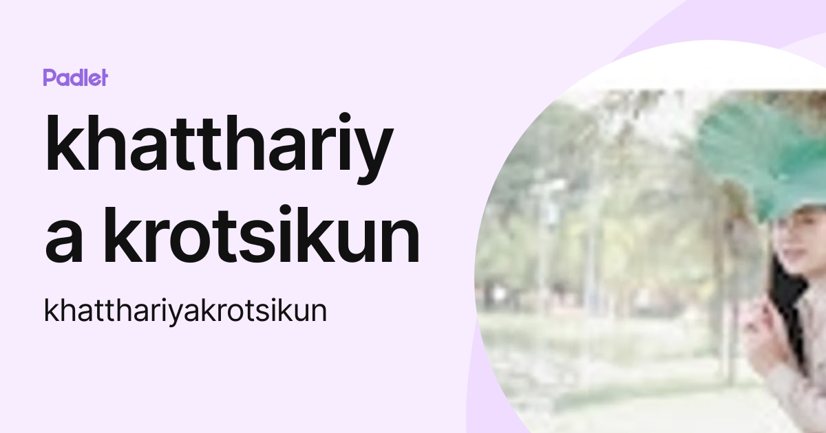 khatthariya krotsikun (khatthariyakrotsikun) profile | Padlet
