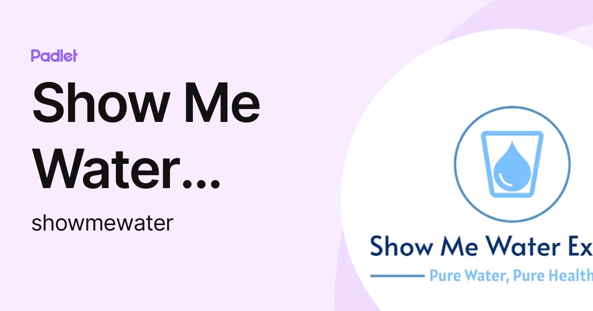Show Me Water Experts (showmewater) profile | Padlet