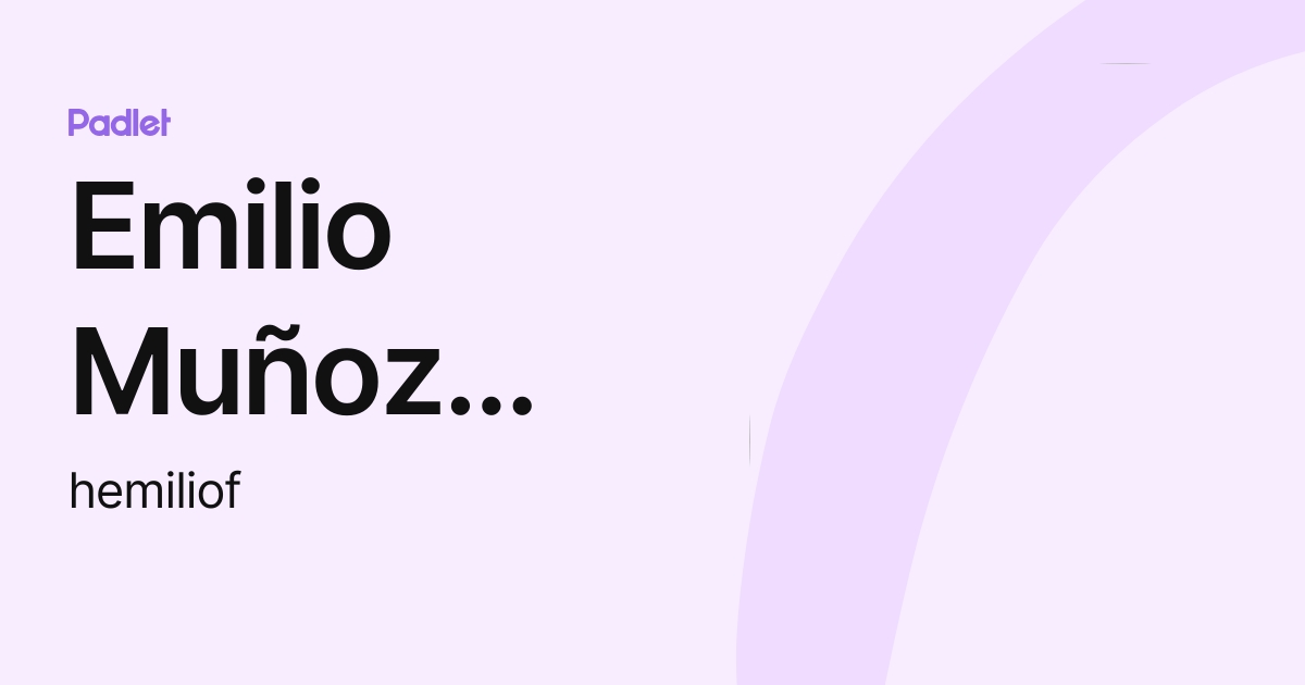 Emilio Muñoz Aguado (hemiliof) profile | Padlet