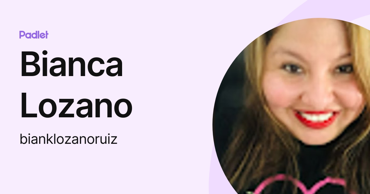 Bianca Lozano (bianklozanoruiz) profile | Padlet