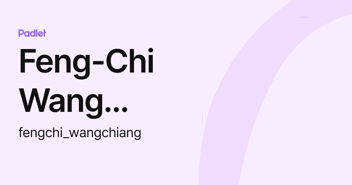 Feng-Chi Wang Chiang (fengchi_wangchiang) profile | Padlet