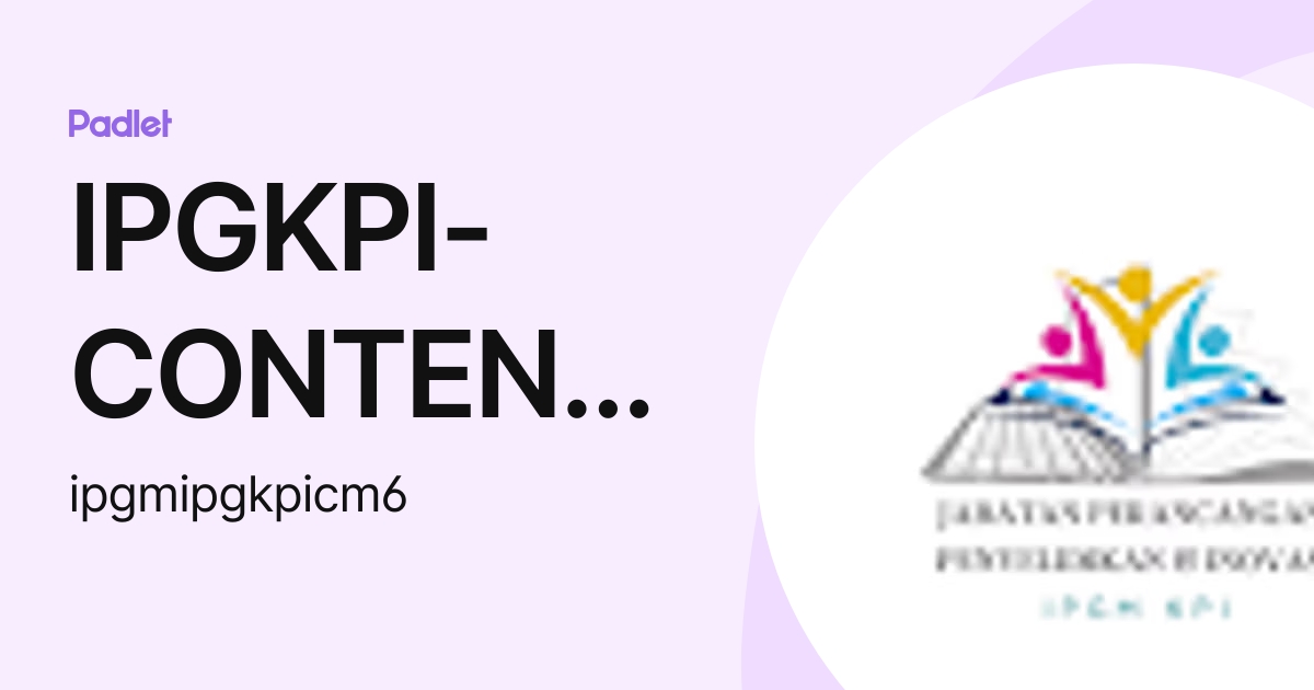 IPGKPI-CONTENT MANAGER 6 IPG-Pengelola (ipgmipgkpicm6) profile | Padlet