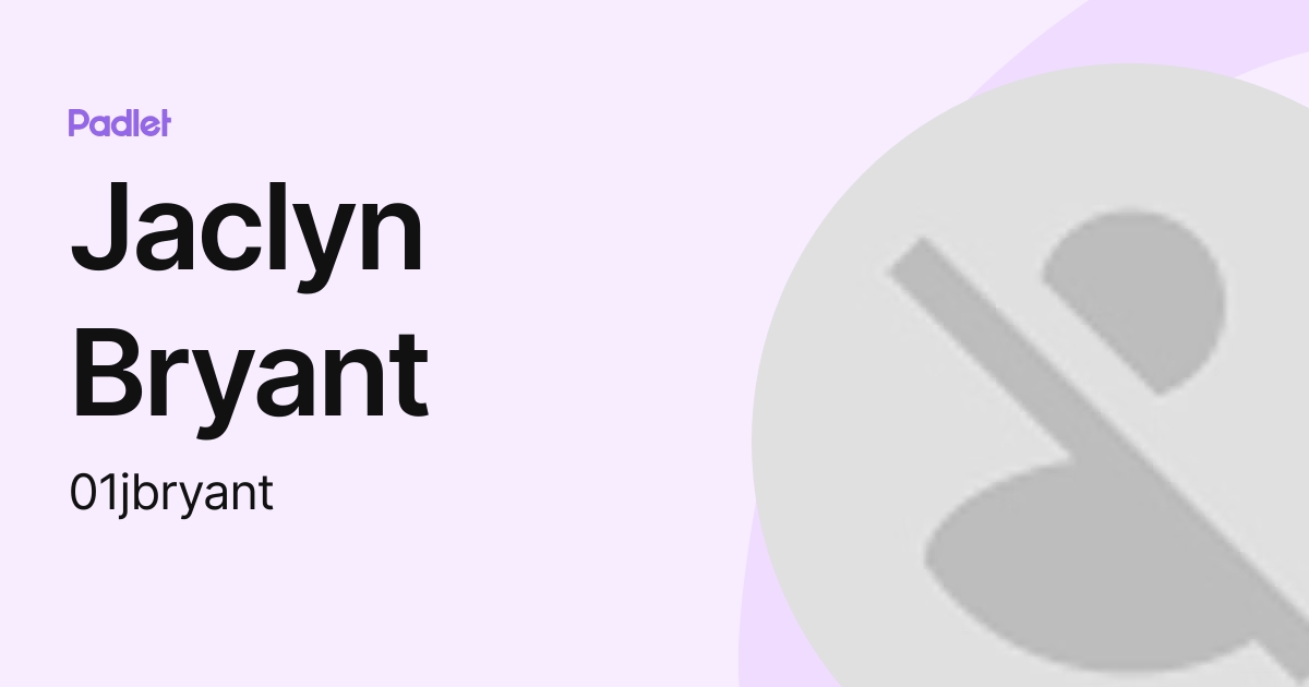 Jaclyn Bryant (01jbryant) profile | Padlet