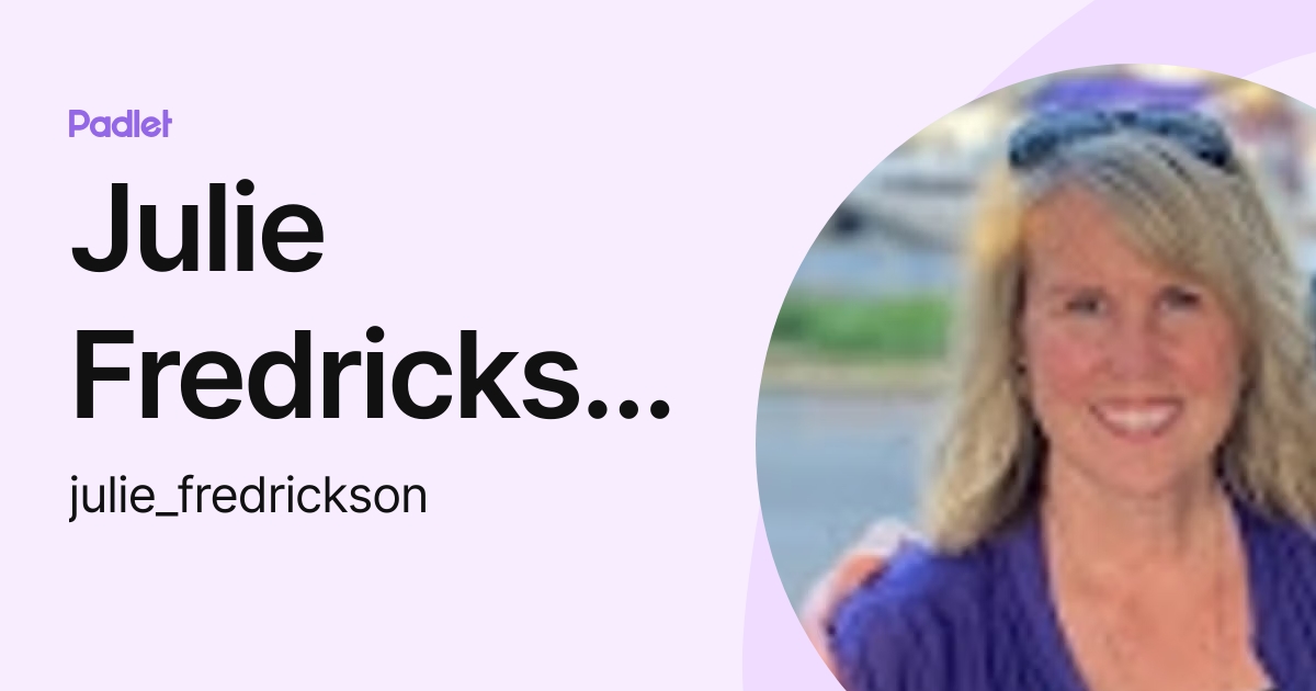 Julie Fredrickson (julie_fredrickson) profile | Padlet