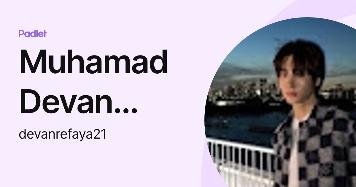 Muhamad Devan Refaya Naftali Budiharto (devanrefaya21) profile | Padlet