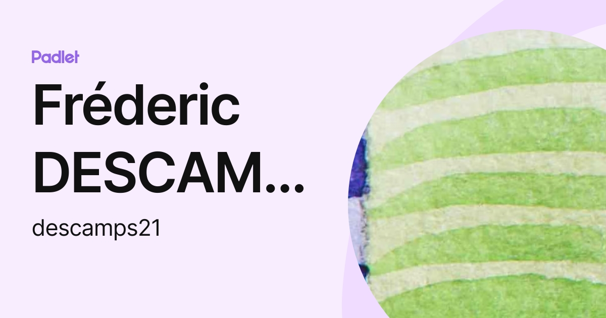 Fréderic DESCAMPS (descamps21) profile | Padlet