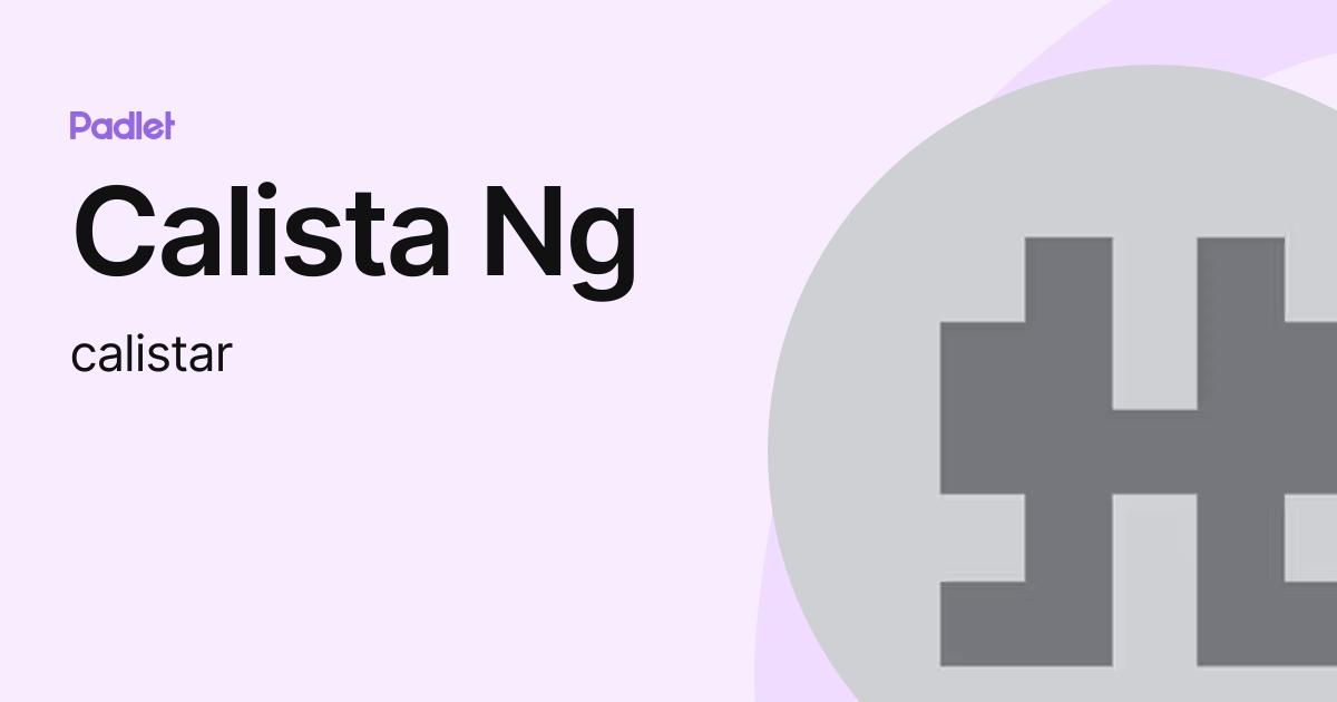 Calista Ng (calistar) profile | Padlet